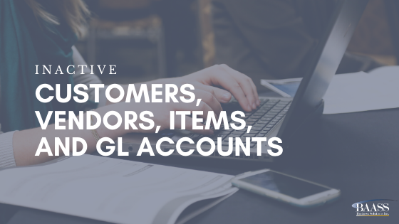 Inactive Customers, Vendors, Items, and GL Accounts Inactive Customers, Vendors, Items, and GL Accounts